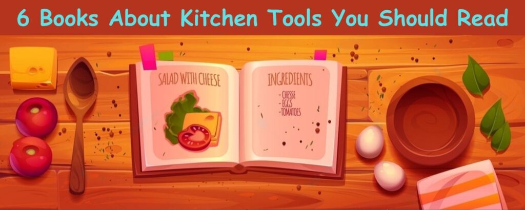 6 Books About Kitchen Tools You Should Read | Improvekitchen