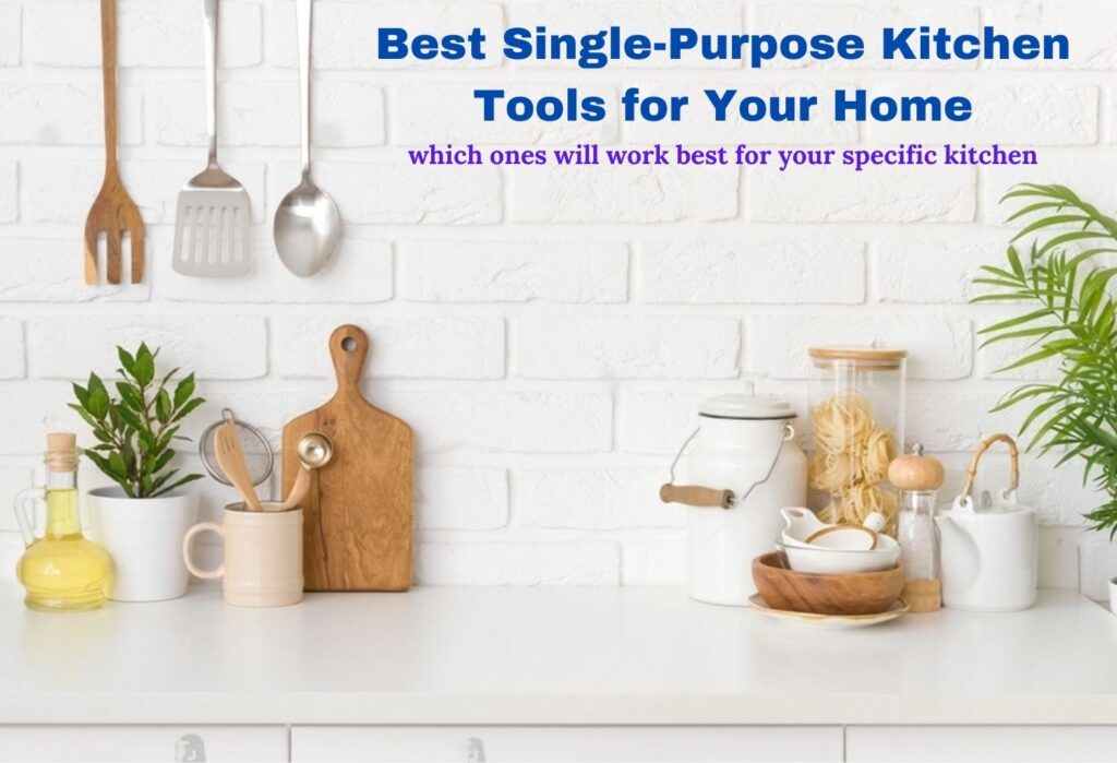 The Best Single-Purpose Kitchen Tools for Your kitchen | Improvekitchen