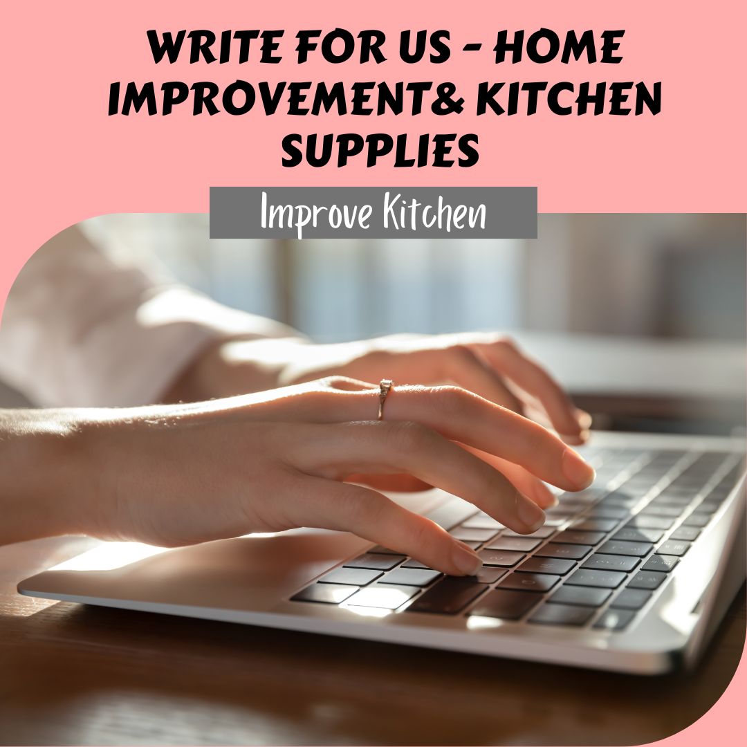 Write for us – Kitchen tools & Supplies, Food, Cooking and Home ...